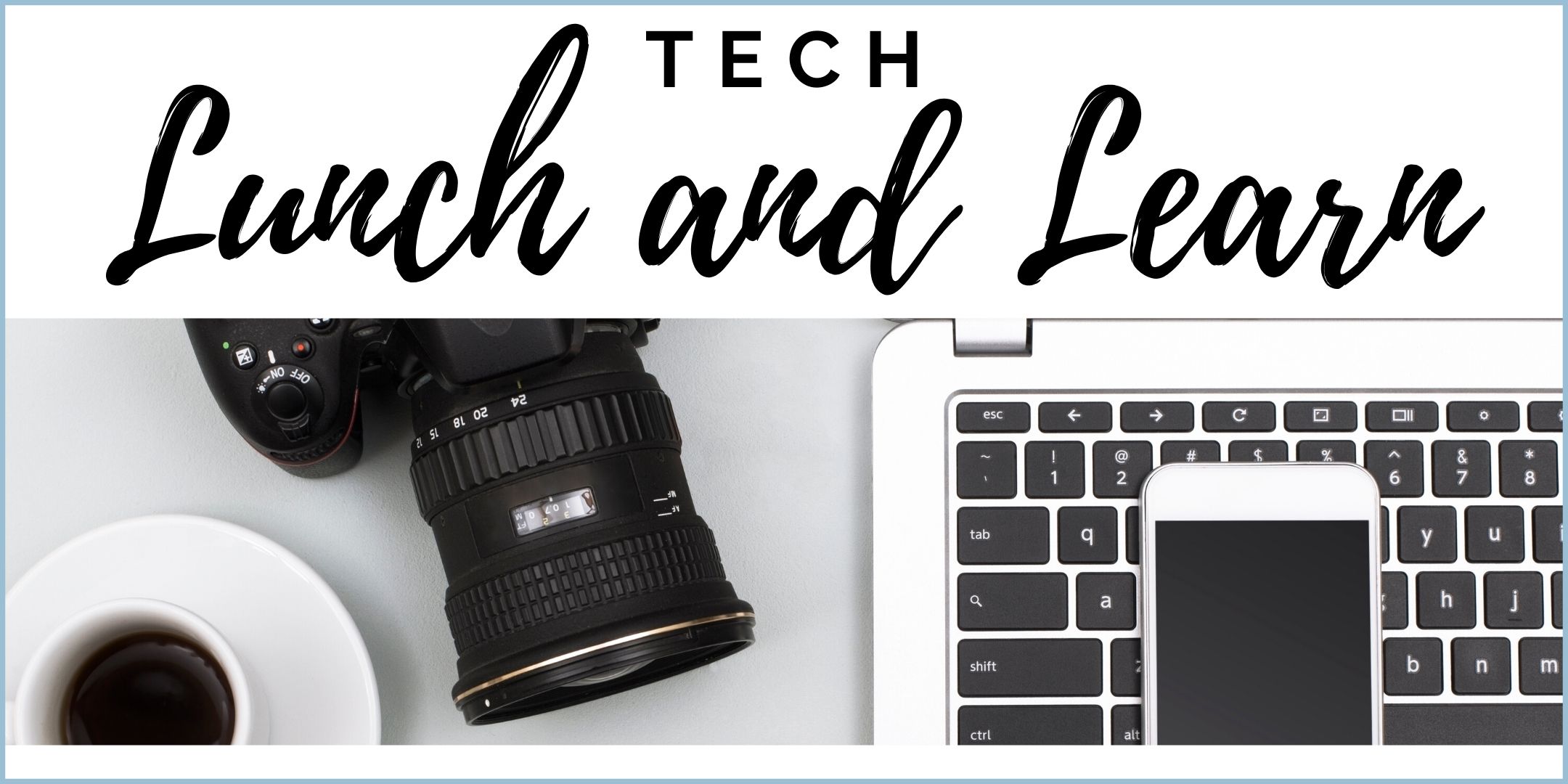 Tech Lunch and Learn - The Perfect Photo
